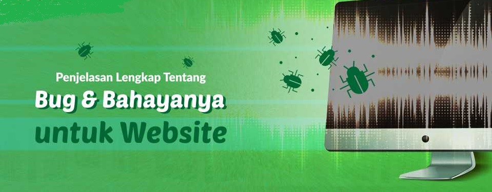 Penjelasan Tentang Bug dan Bahayanya Untuk Website [Lengkap] - ruanglab.id
